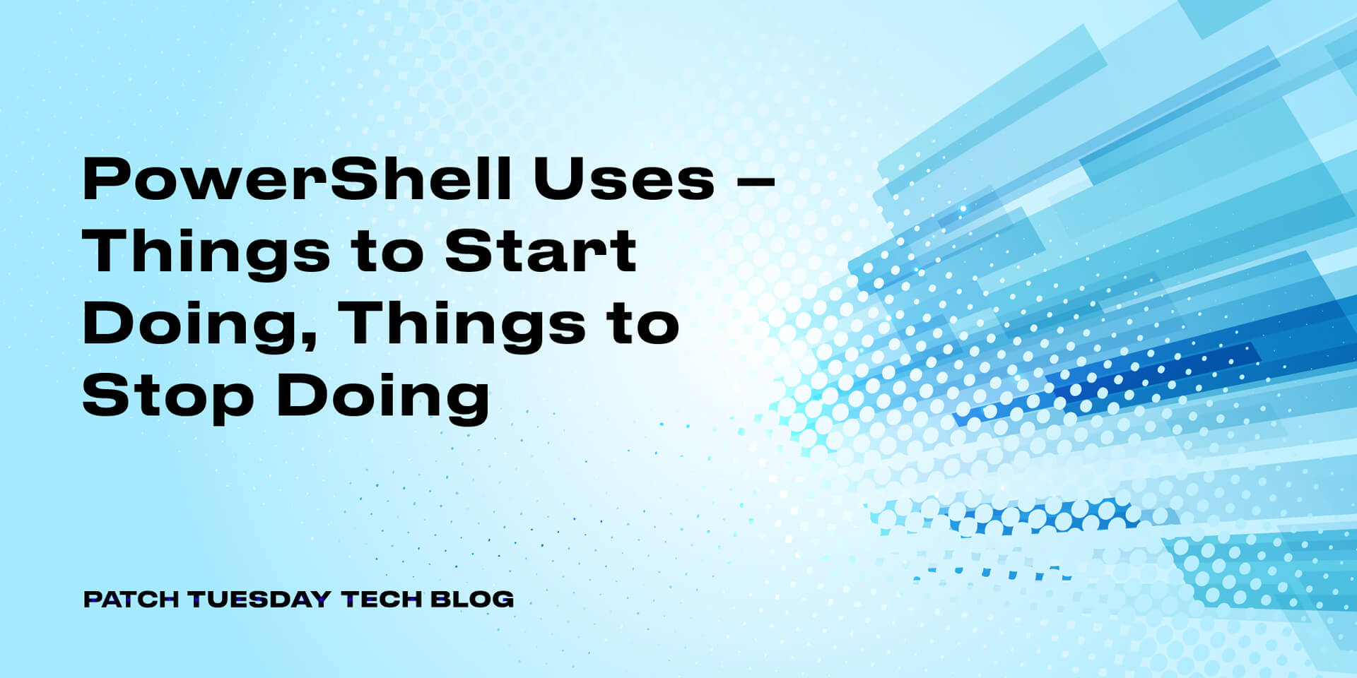 Powershell Uses Things To Start Doing Things To Stop Doing Patch Tuesday Blog